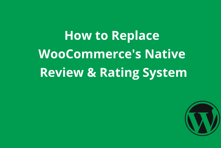How to Replace WooCommerce's Native Review & Rating System | Codeboxr