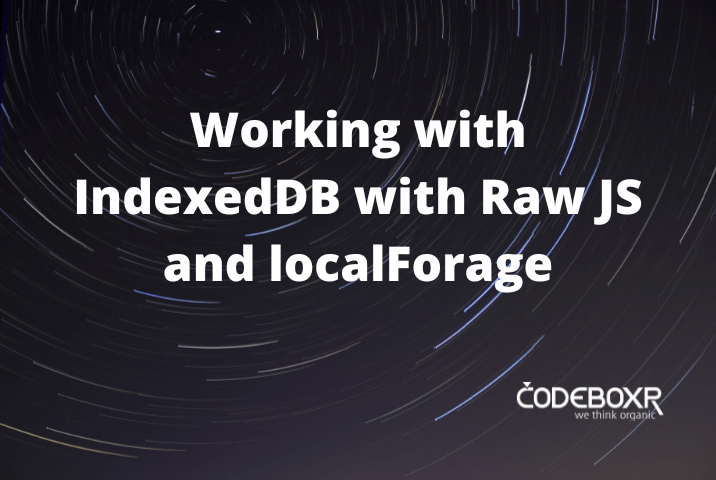 Working with IndexedDB with Raw JS and localForage | Codeboxr